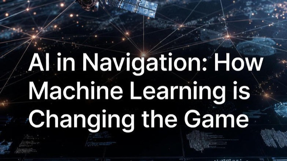 AI in Navigation: How Machine Learning is Changing the Game