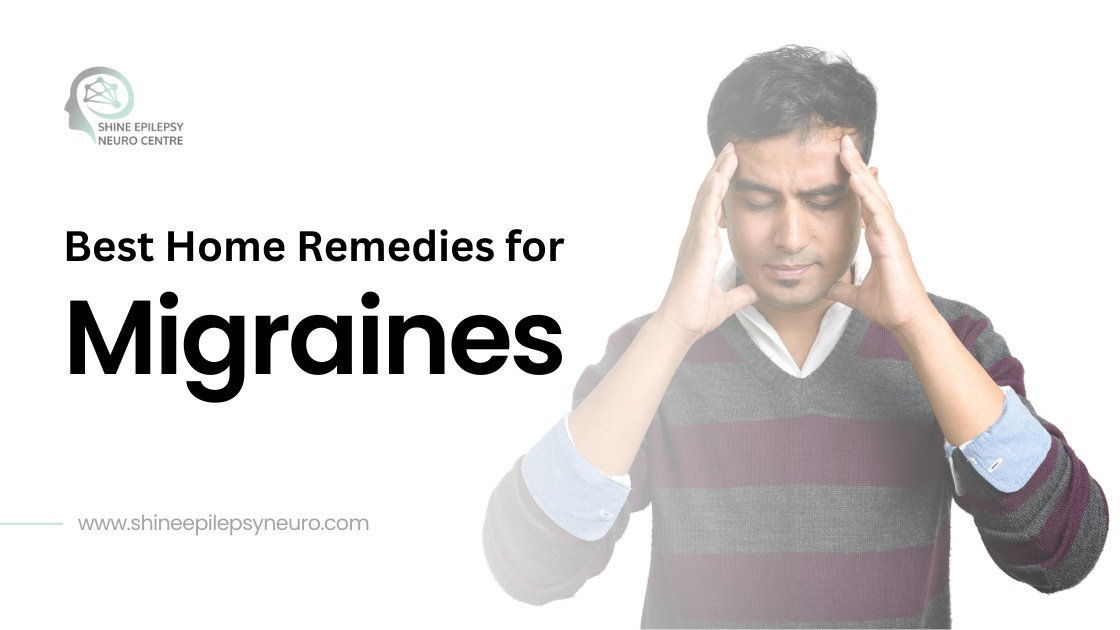 Best Home Remedies for Migraines | Shine Epilepsy & Neurology Clinic
