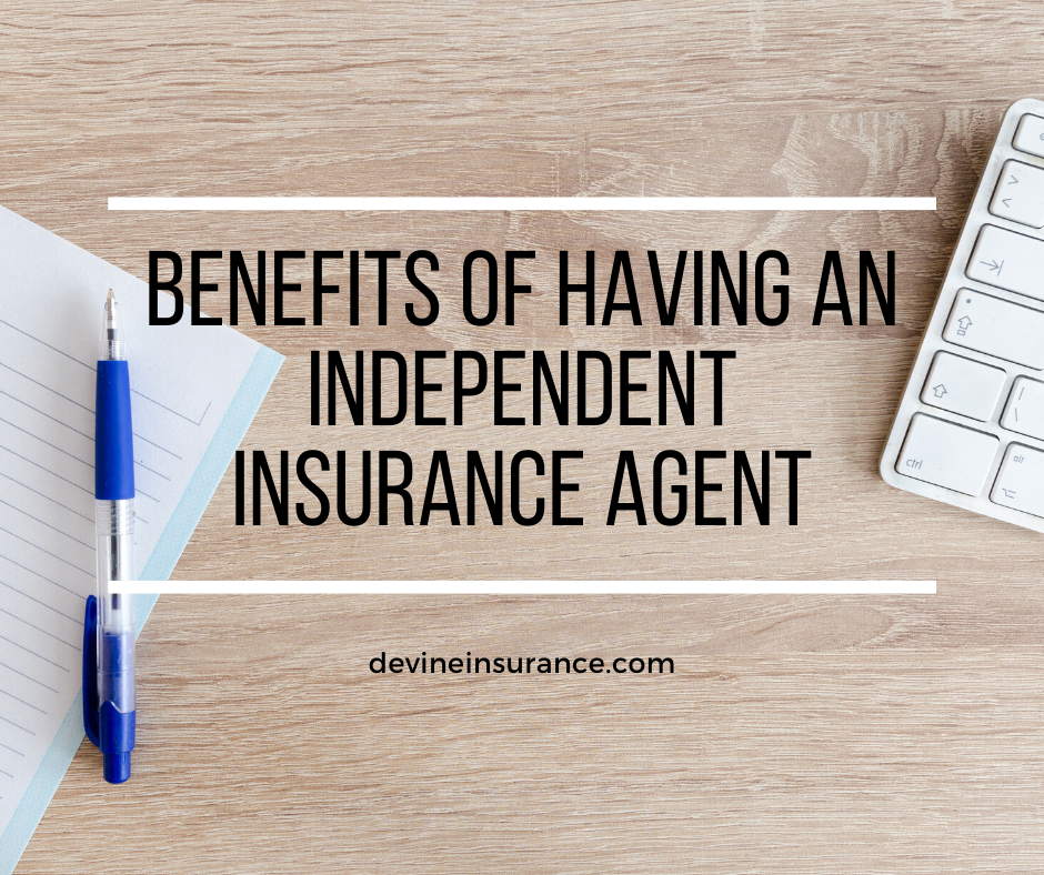 Benefits of Having an Independent Insurance Agent
