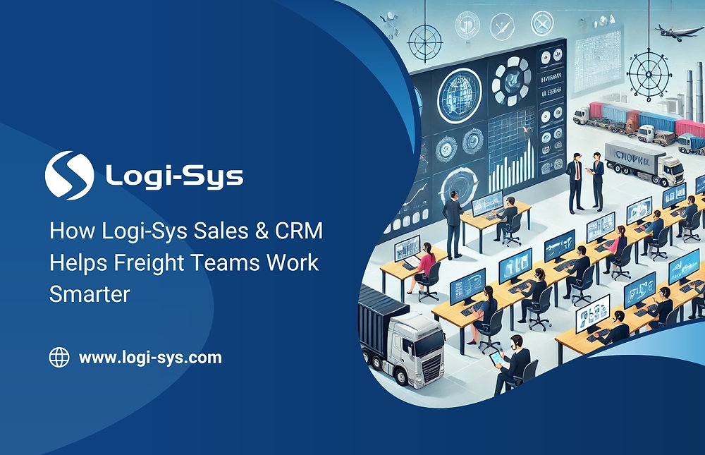 How Logi-Sys Sales & CRM Helps Freight Teams Work Smarter