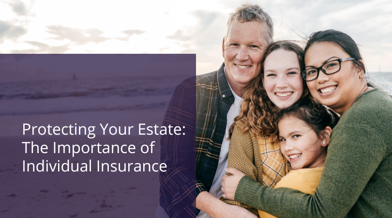 Protecting Your Estate: The Importance of Individual Insurance