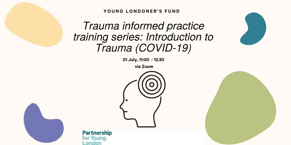 Young Londoners' Fund - Trauma informed practice training series: Introduction to Trauma | PYL