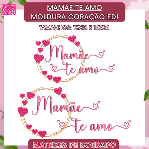 Mamãe Te Amo Moldura Coração Edi - Matriz de Bordado | EDILSE BORDADOS