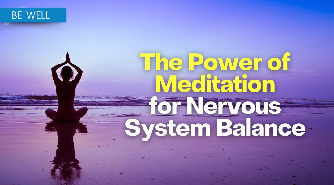 The Power of Meditation for Nervous System Balance