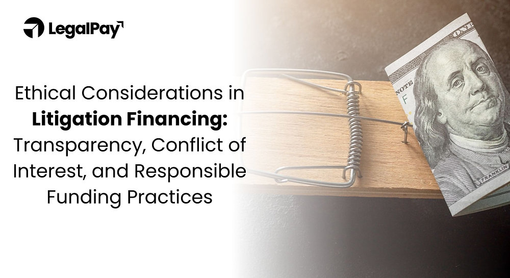 Ethical Considerations in Litigation Financing: Transparency, Conflict ...