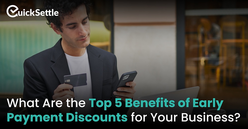 What Are the Top 5 Benefits of Early Payment Discounts for Your Business?