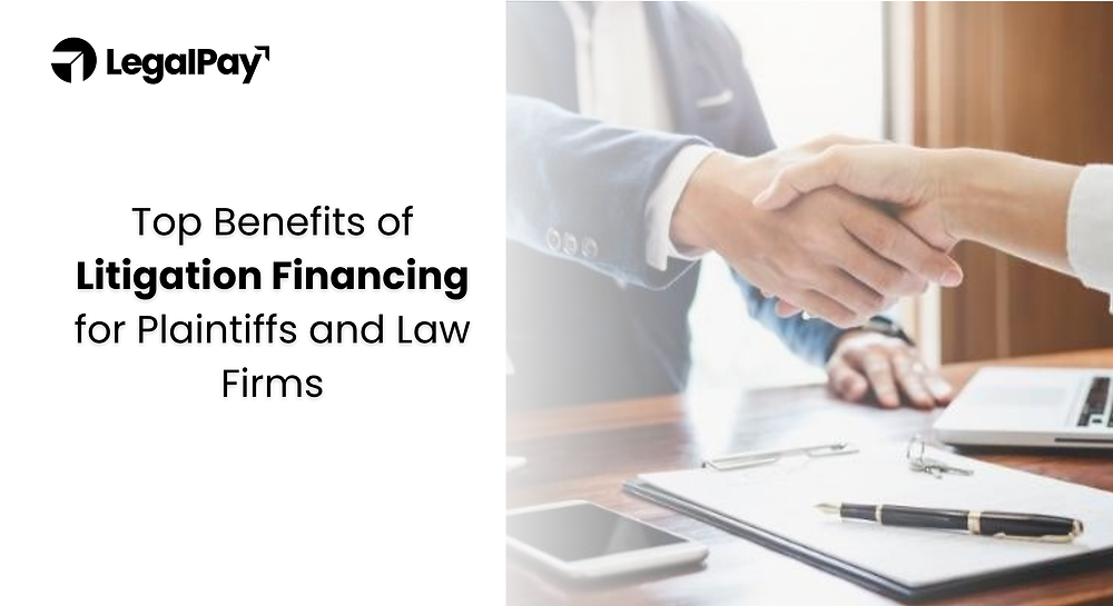 Top Benefits of Litigation Financing for Plaintiffs and Law Firms
