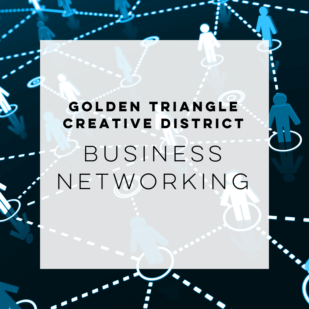 Golden Triangle Business Networking | Golden Triangle Creative District