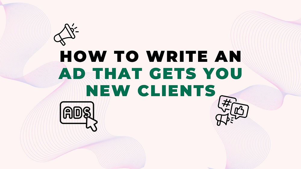How To Write An Ad That Gets You New Clients (Part 1)