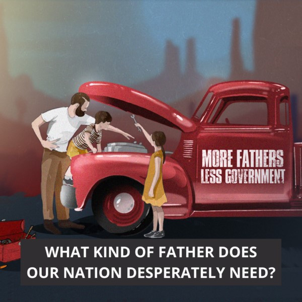 The Answer to America’s Problems - More Fathers Less Government