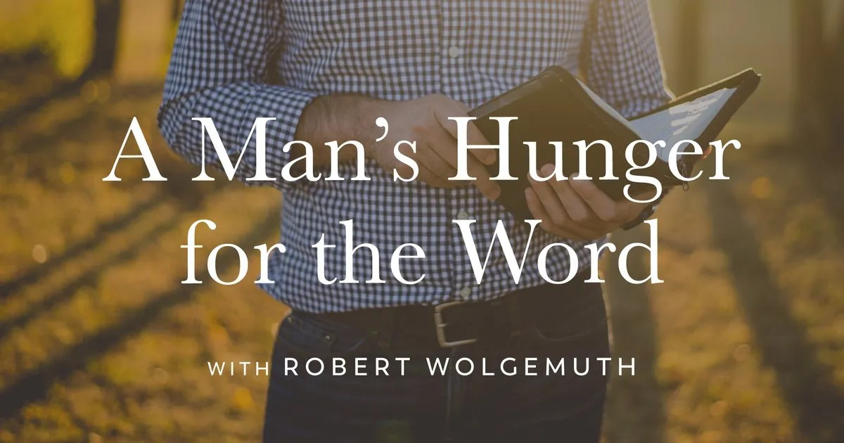 A Man’s Hunger for the Word, with Robert Wolgemuth
