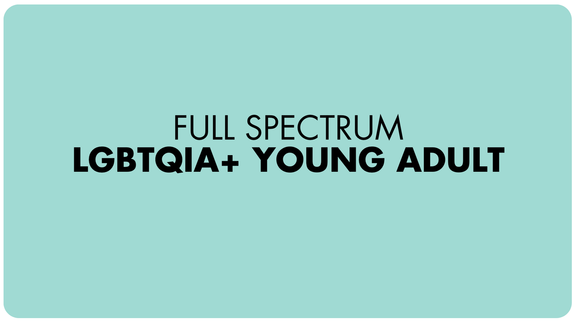 Full Spectrum Monthly Free LGBTQIA+ Young Adult Group | Full Spectrum
