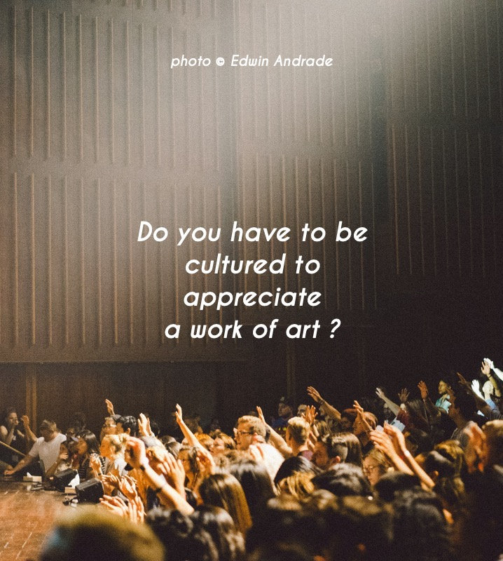 Do you have to be cultured to appreciate a work of art?