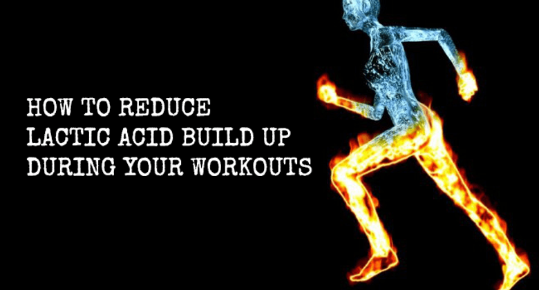 How to Reduce Lactic Acid Build up in Muscles