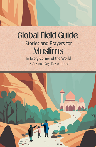 Global Field Guide: Stories & Prayers for Muslims in Every Corner of ...