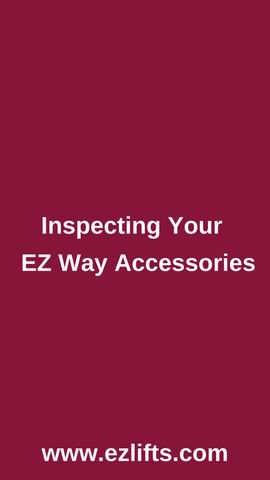 Inspecting Your EZ Way Accessories - What, When and How