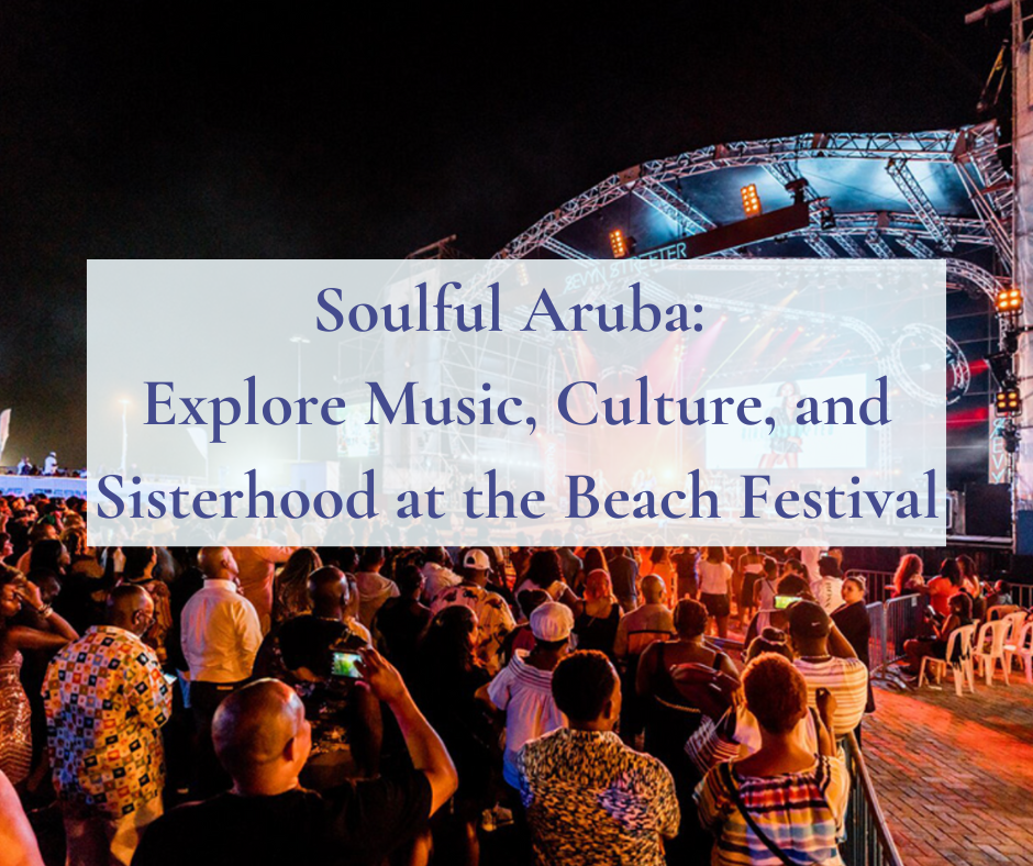 Soulful Aruba: Explore Music, Culture, and Sisterhood at the Beach Festival
