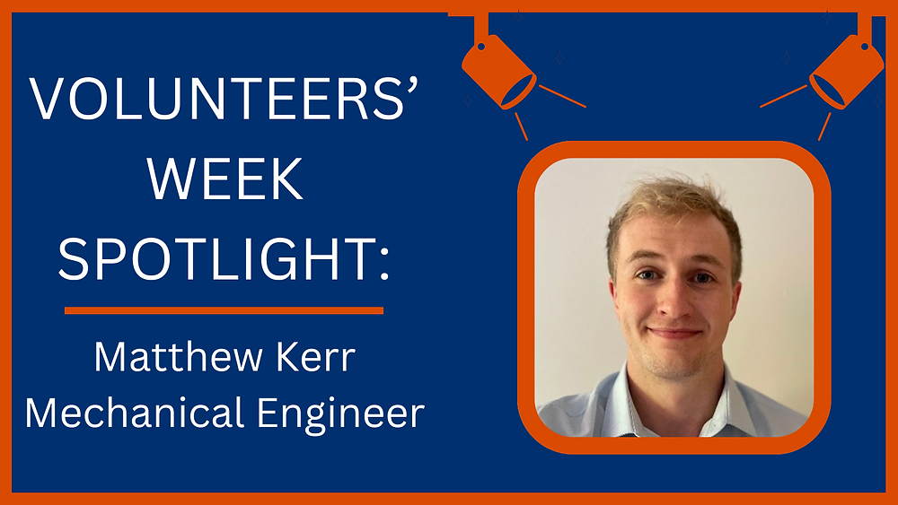 Volunteers' Week Spotlight: Matthew Kerr, Mechanical Engineer