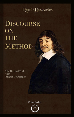 Discourse on the Method: The Original text with English Translation ...