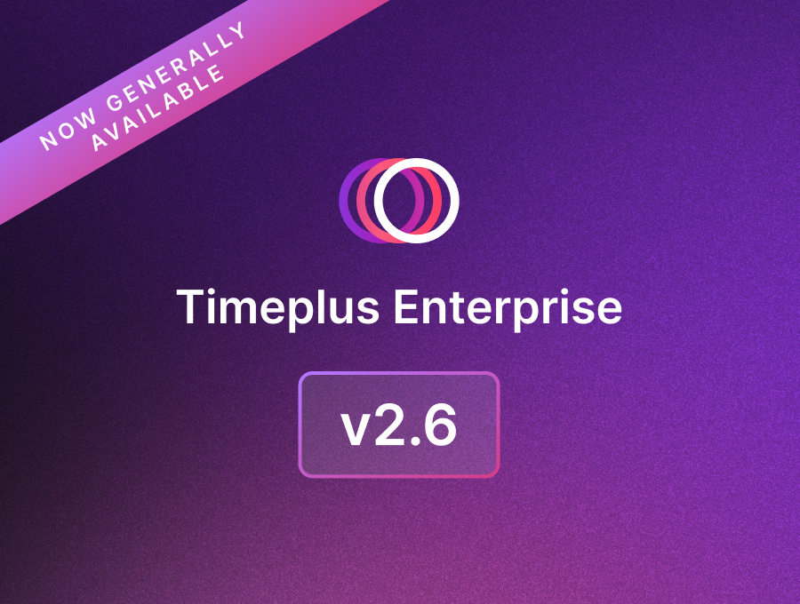 Announcing General Availability of Timeplus Enterprise v2.6