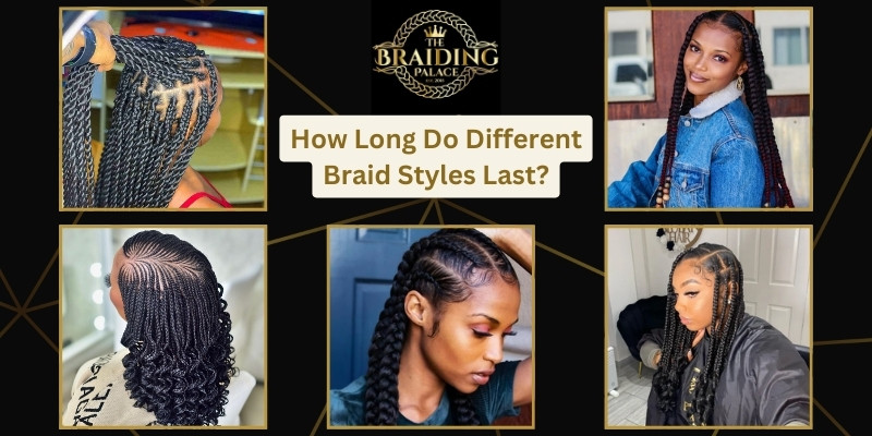 How Long Do Different Braid Styles Last? A Complete Breakdown