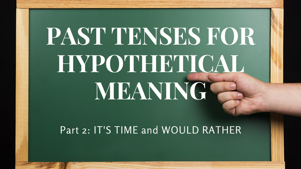 Past Tenses for Hypothetical Meaning (It's Time and Would Rather)