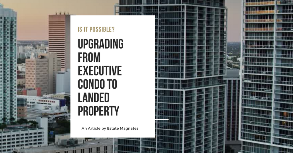 How to Upgrade from Executive Condominium to Landed Properties