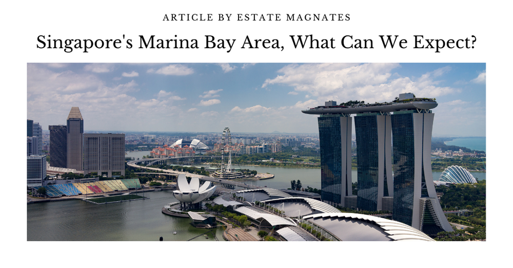 Singapore’s Marina Bay Area, What Can We Expect?