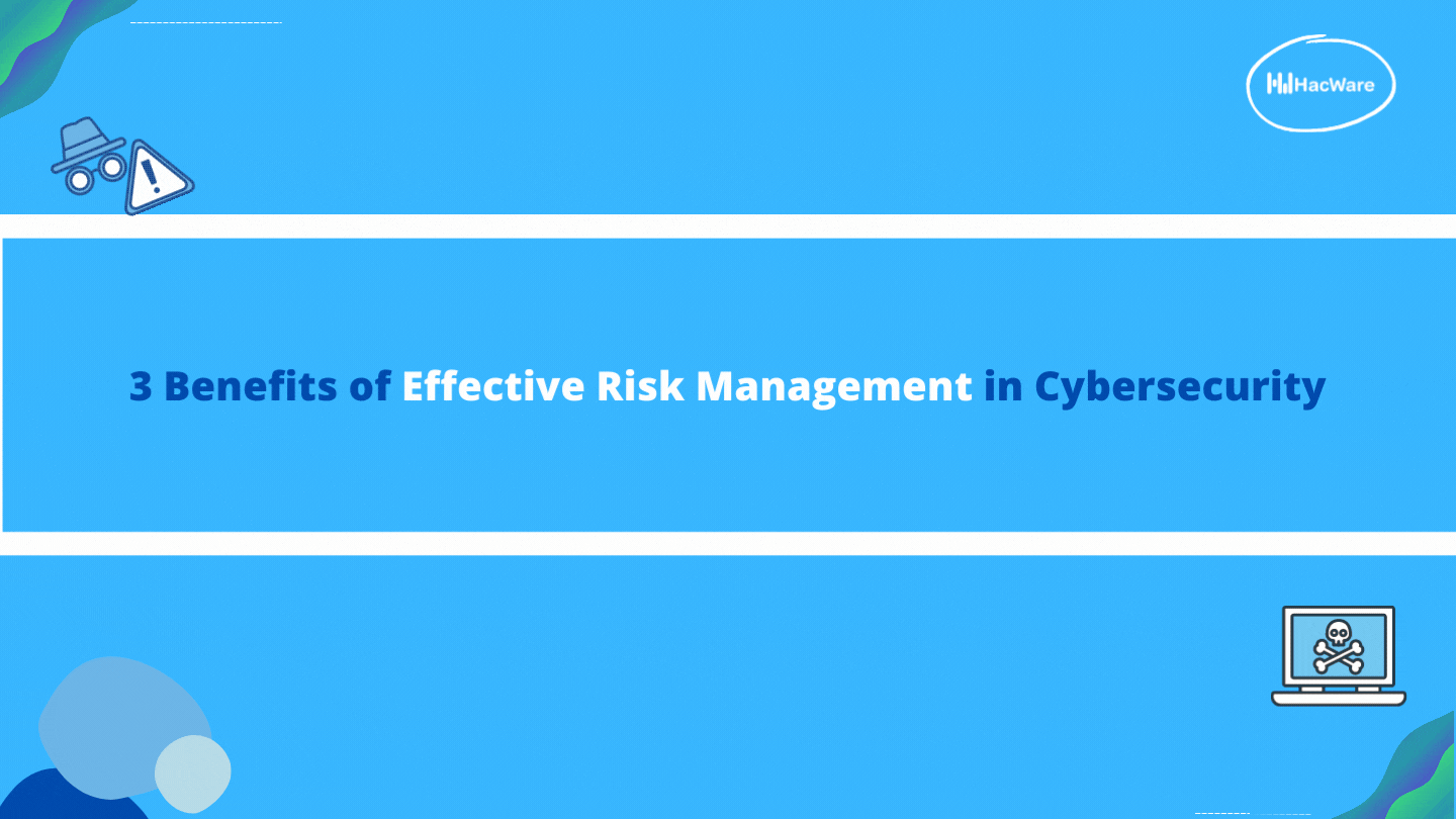 3 Benefits Of Effective Risk Management In Cybersecurity
