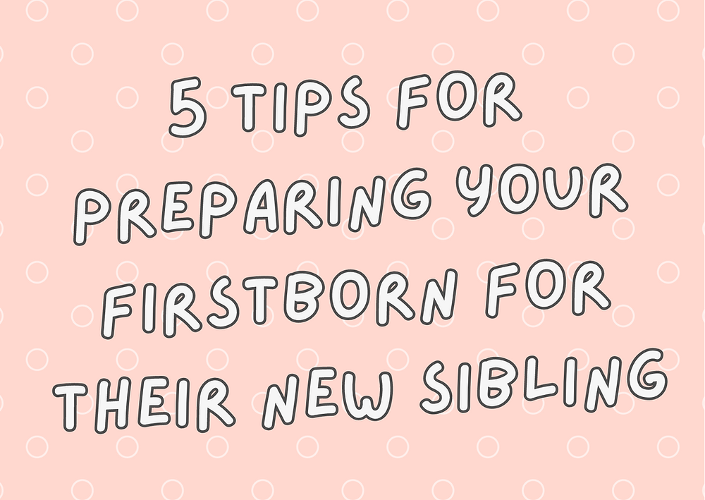 5 tips for preparing your firstborn for their new sibling