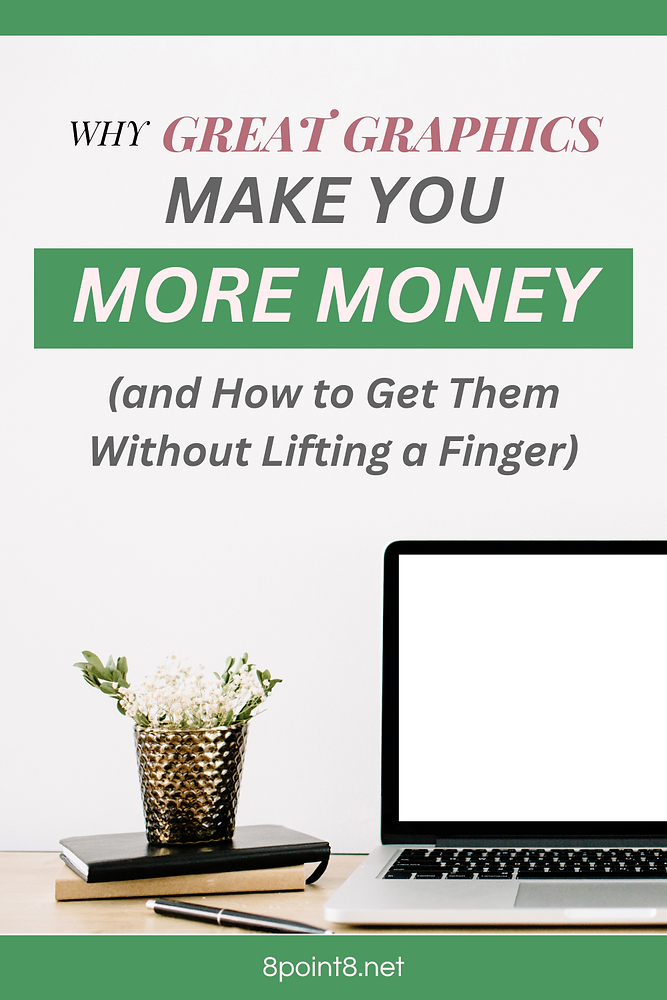Why Great Graphics Make You More Money (and How to Get Them Without ...
