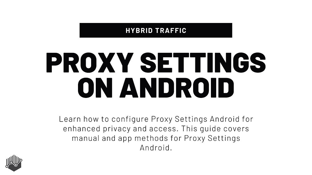 How to Configure Proxy Settings on Android: Manual Setup & App Methods