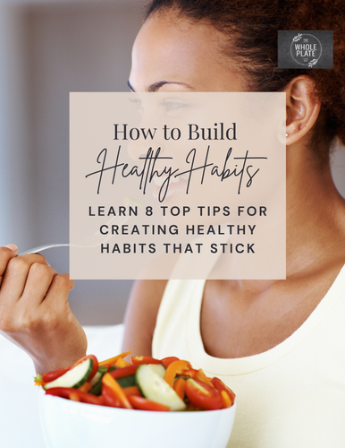 How to Build Healthy Habits: A Quick Guide | The Whole Plate