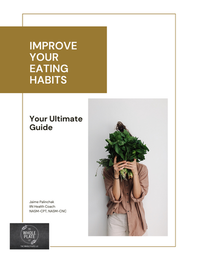 Your Ultimate Guide To: Improving Your Eating Habits | The Whole Plate