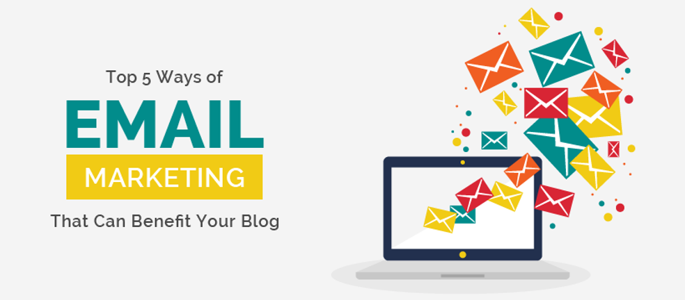Top 5 Ways of Email Marketing That Can Benefit Your Blog