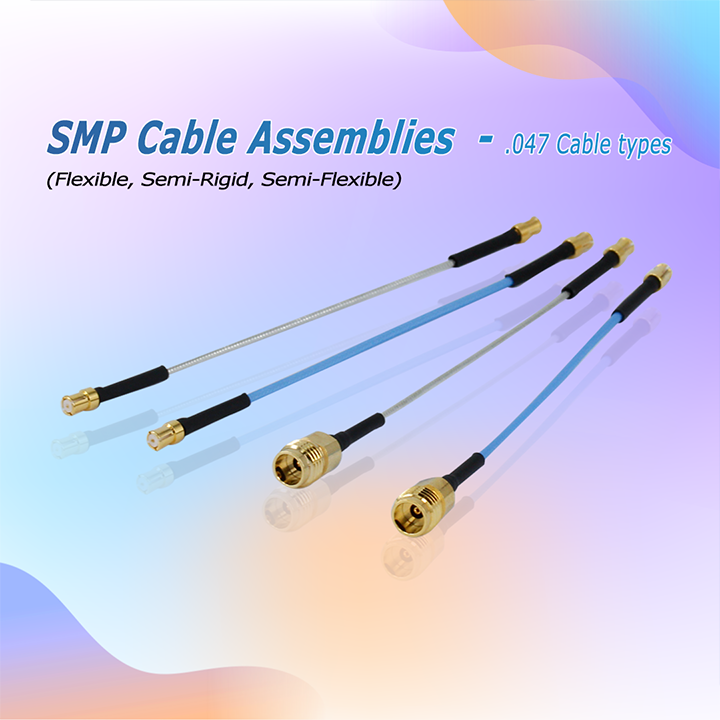 SMP Cable Assemblies - .047 cable types (Flexible, Semi-Rigid, Semi ...