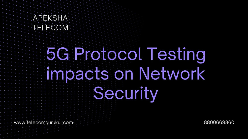 5G Protocol Testing and its impact on Network Performance