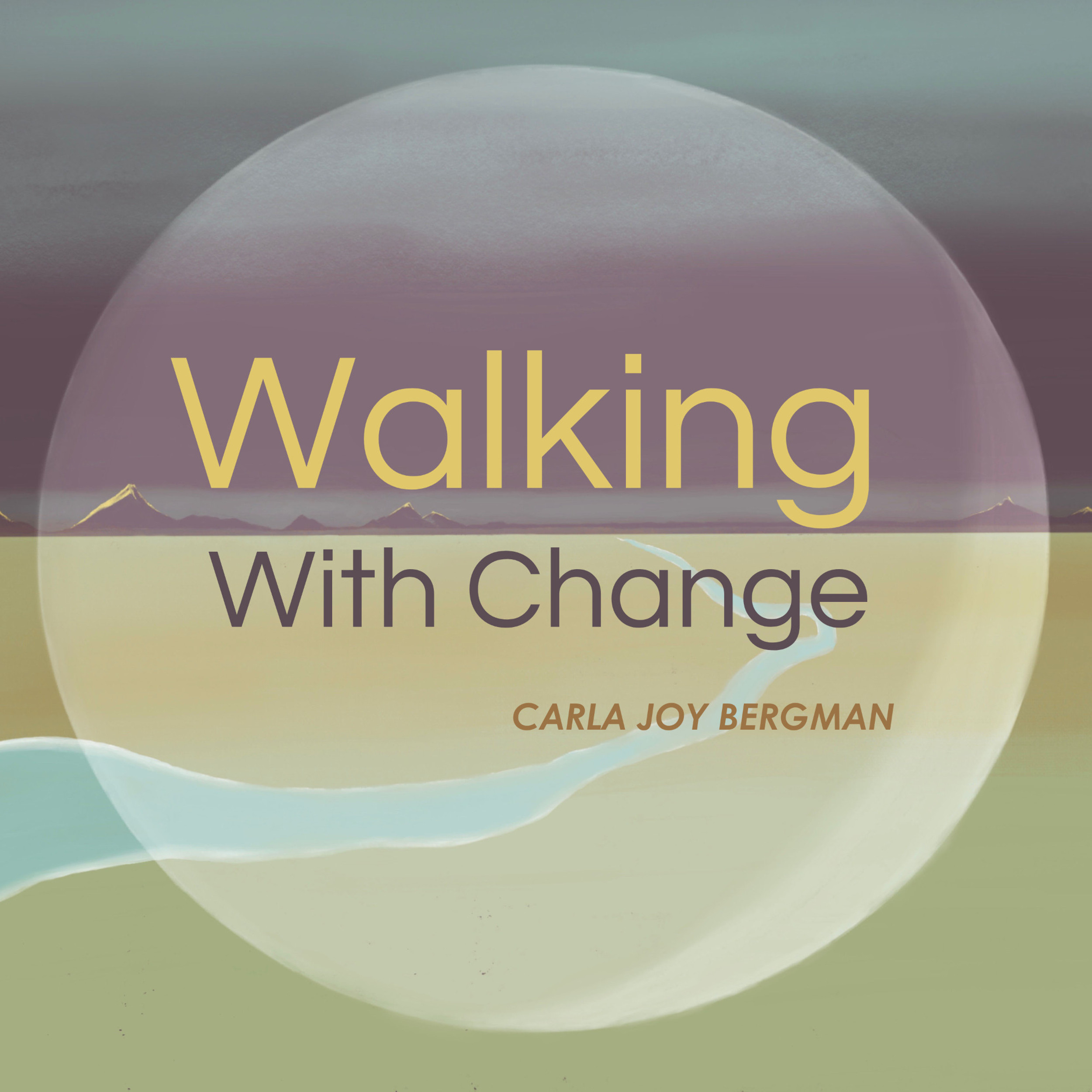 Walking With Change | carla joy bergman