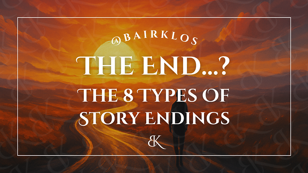 The End…? The 8 Types of Story Endings (& How to Choose the Right One ...