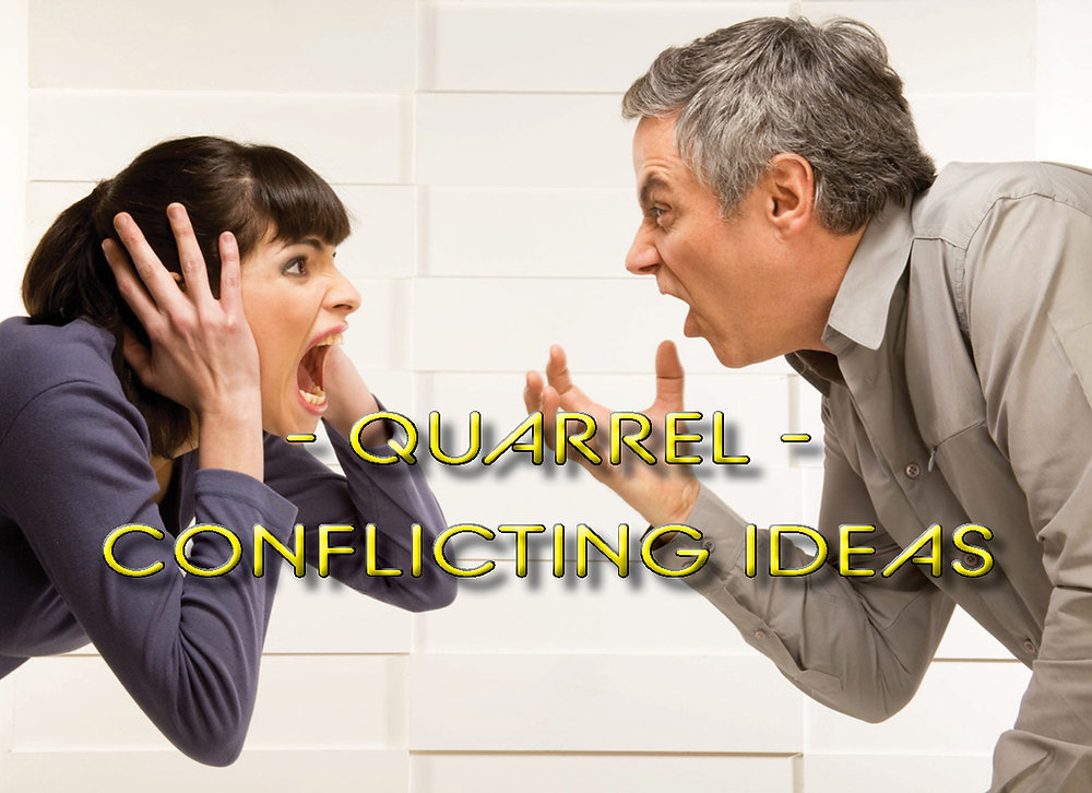 QUARREL -- CONFLICTING IDEAS