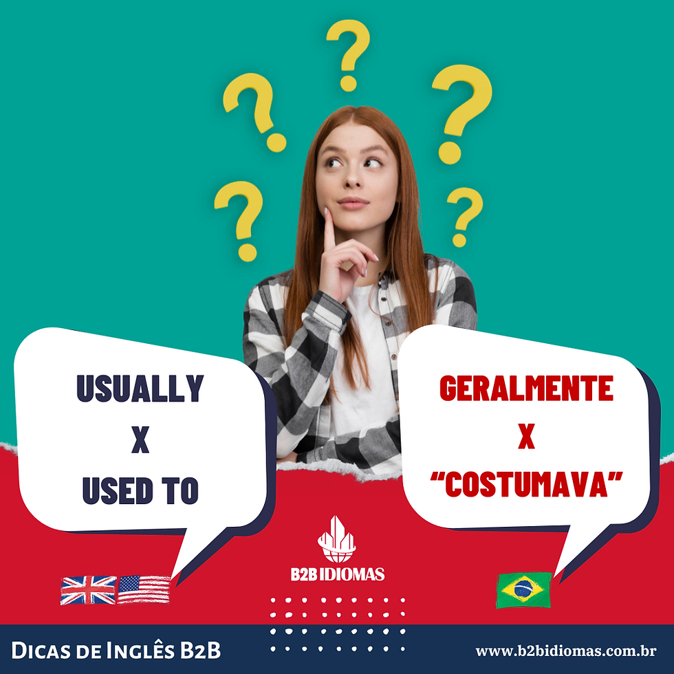 Dicas de Inglês da B2B: quando usar USUALLY e USED TO?