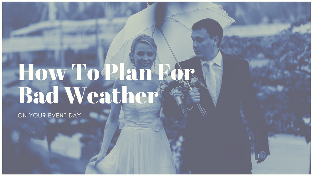How to Plan For Bad Weather on Your Event Day