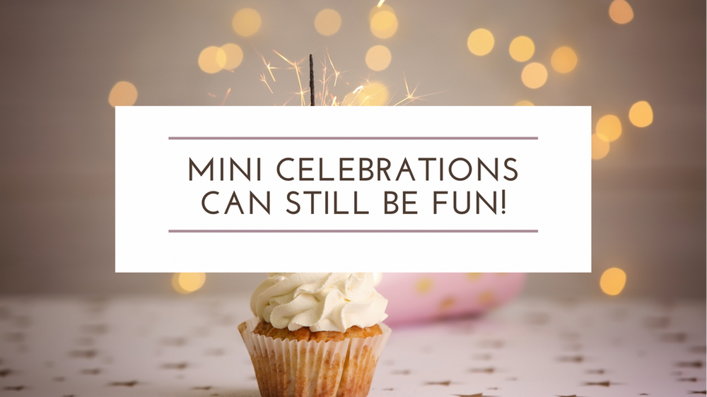 Mini-Celebrations Can Still Be Fun!