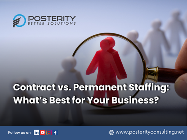 Contract vs. Permanent Staffing: What’s Best for Your Business?