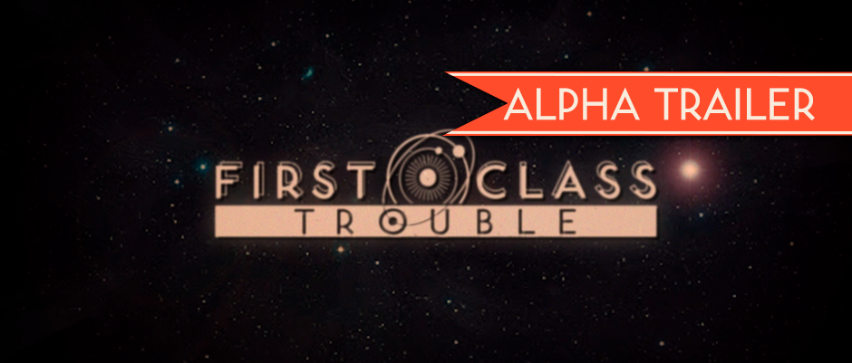 First Class Trouble - Alpha Trailer