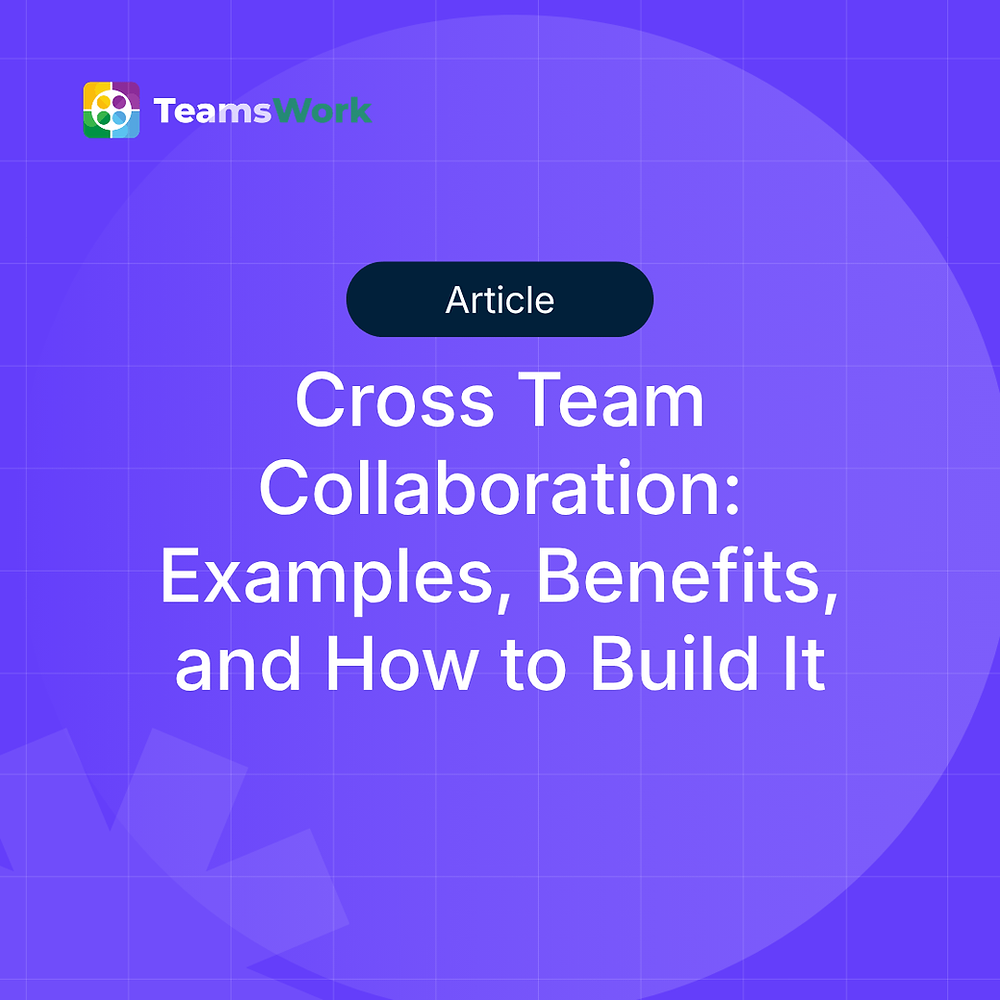 Cross-Team Collaboration: Examples, Benefits, and How to Build It