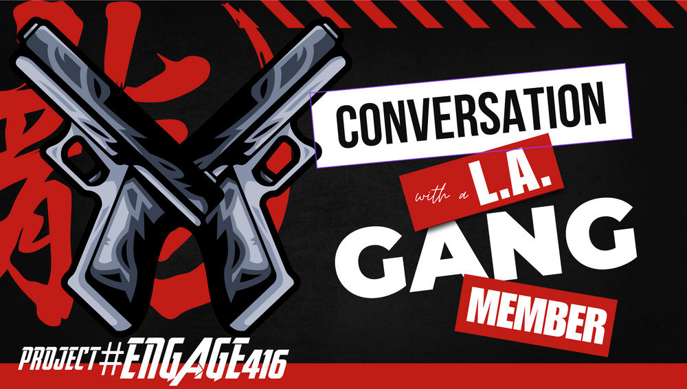 A Conversation with Former L.A. Gang Member | Project #Engage416