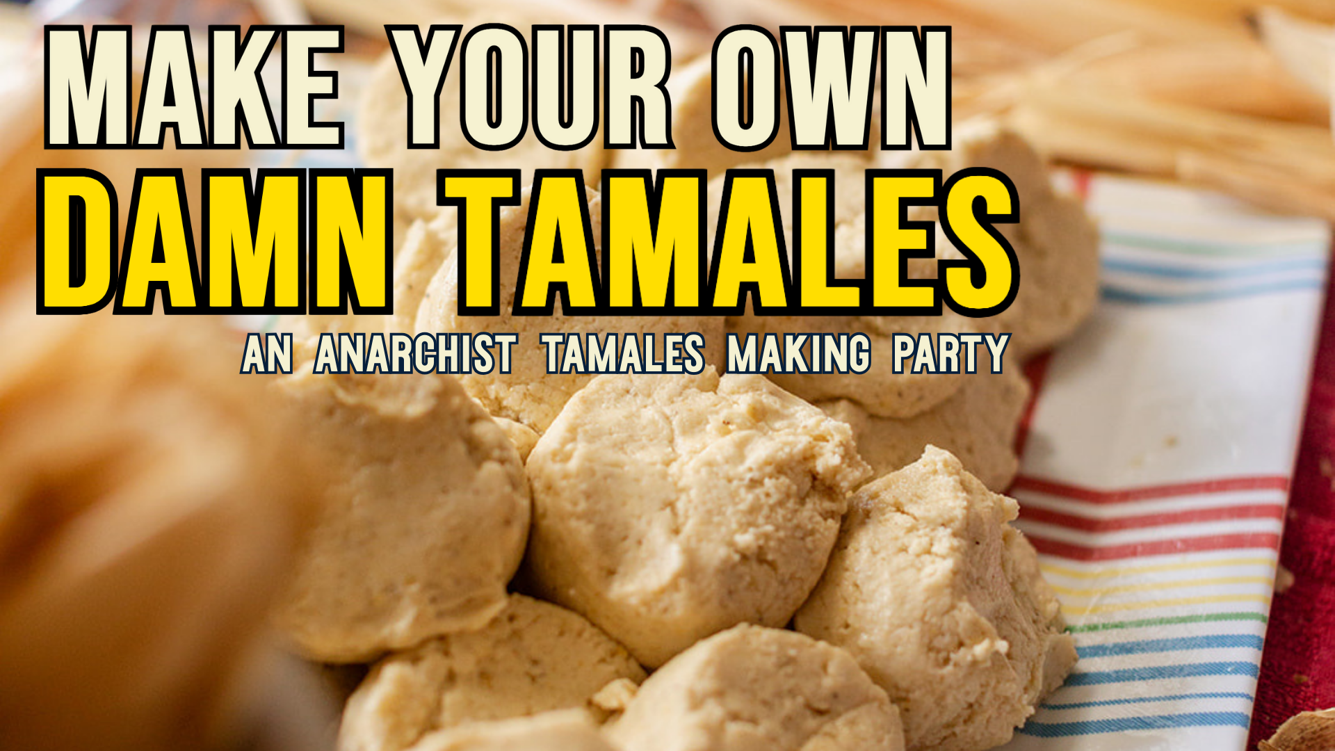 Make Your Own Damn Tamales: An Anarchist Tamales Making Party | Seattle ...