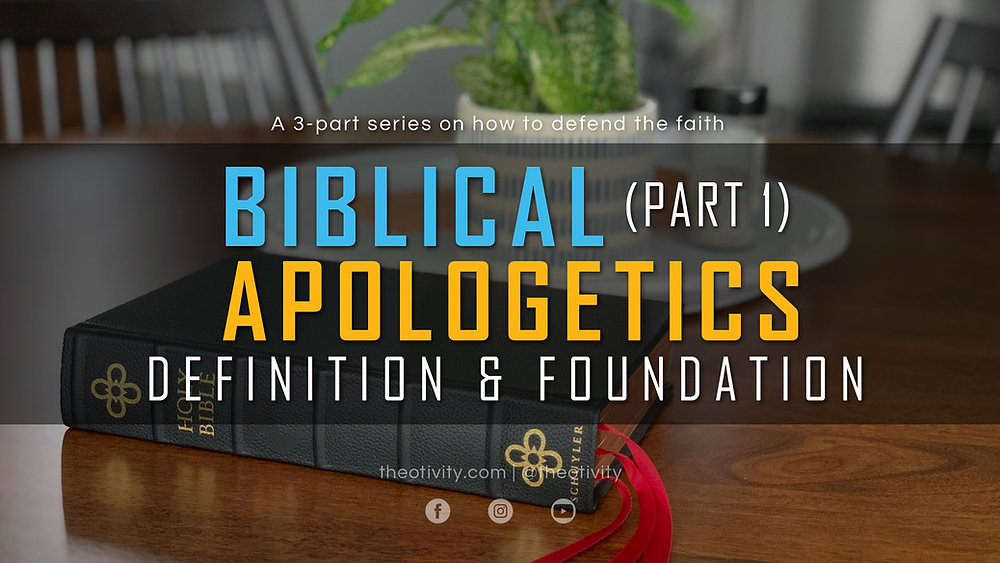 BIBLICAL APOLOGETICS | Part 1 - Definition & Foundation