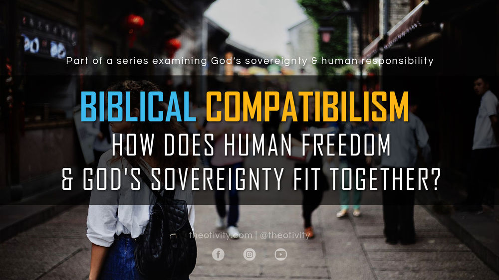 BIBLICAL COMPATIBILISM | How Does Human Freedom & God's Sovereignty Fit ...